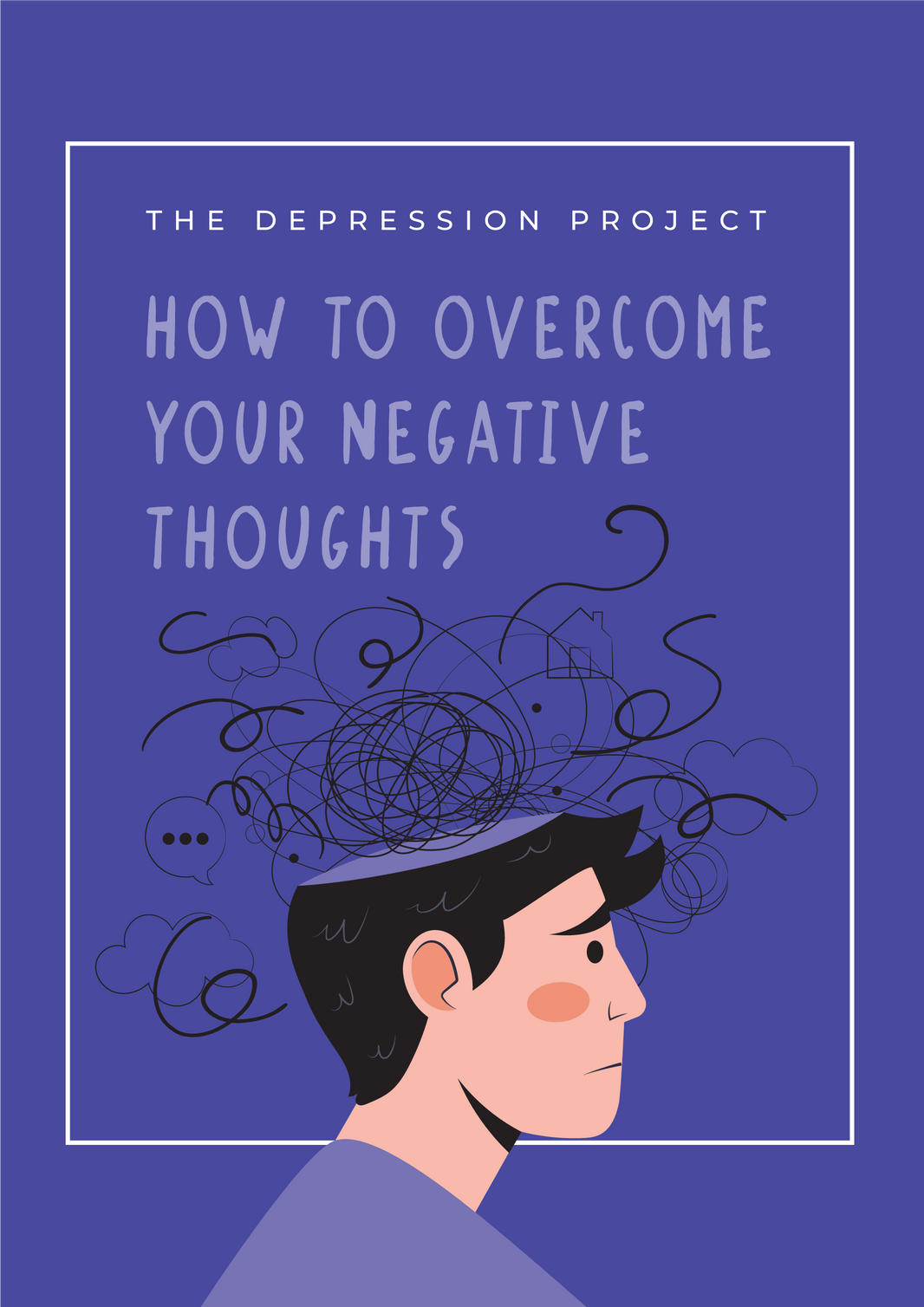 How To Overcome Your Negative Thoughts: A Book By The Depression Project